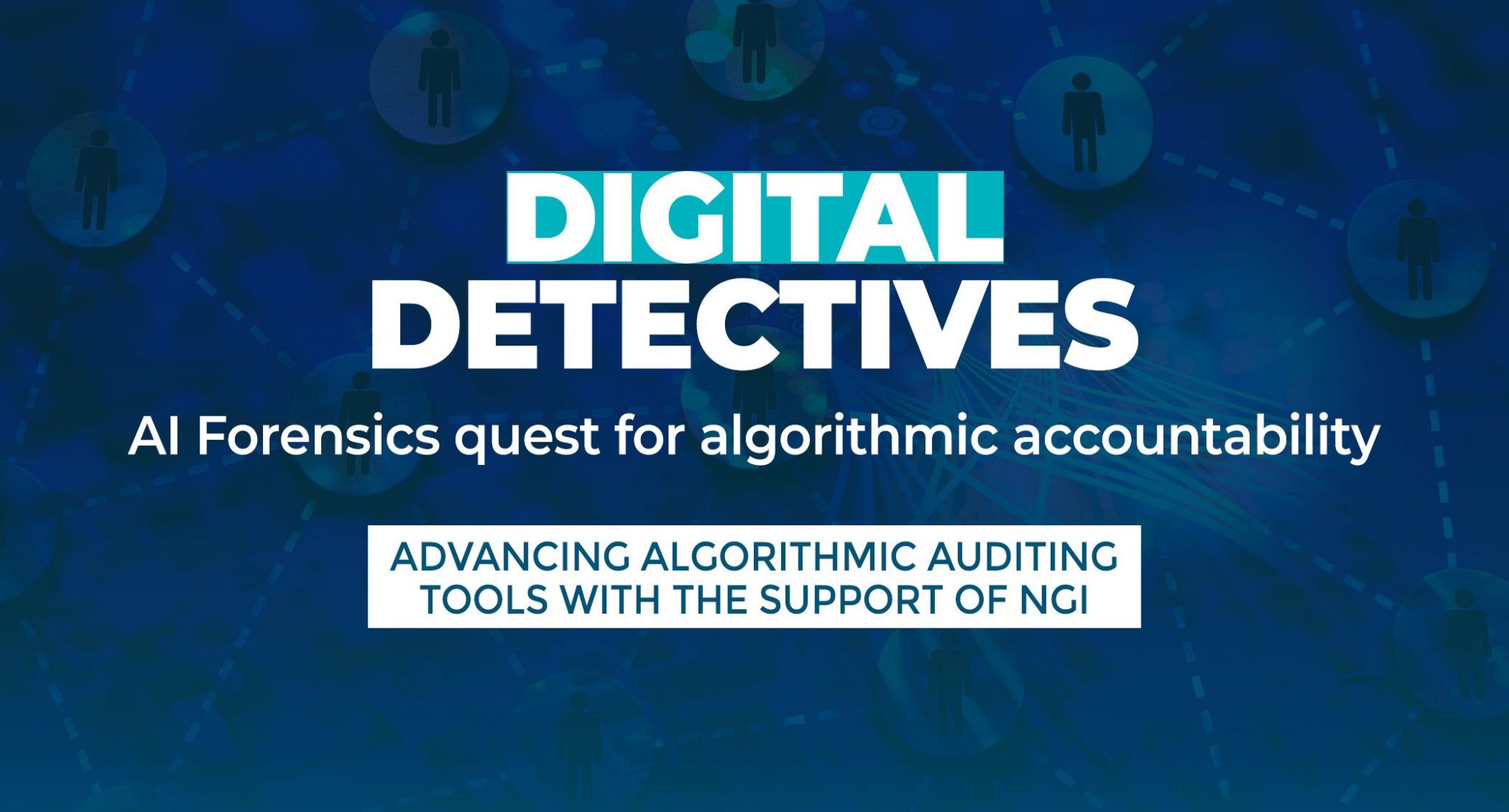 Digital detectives: AI Forensics quest for algorithmic accountability | Next Generation Internet
